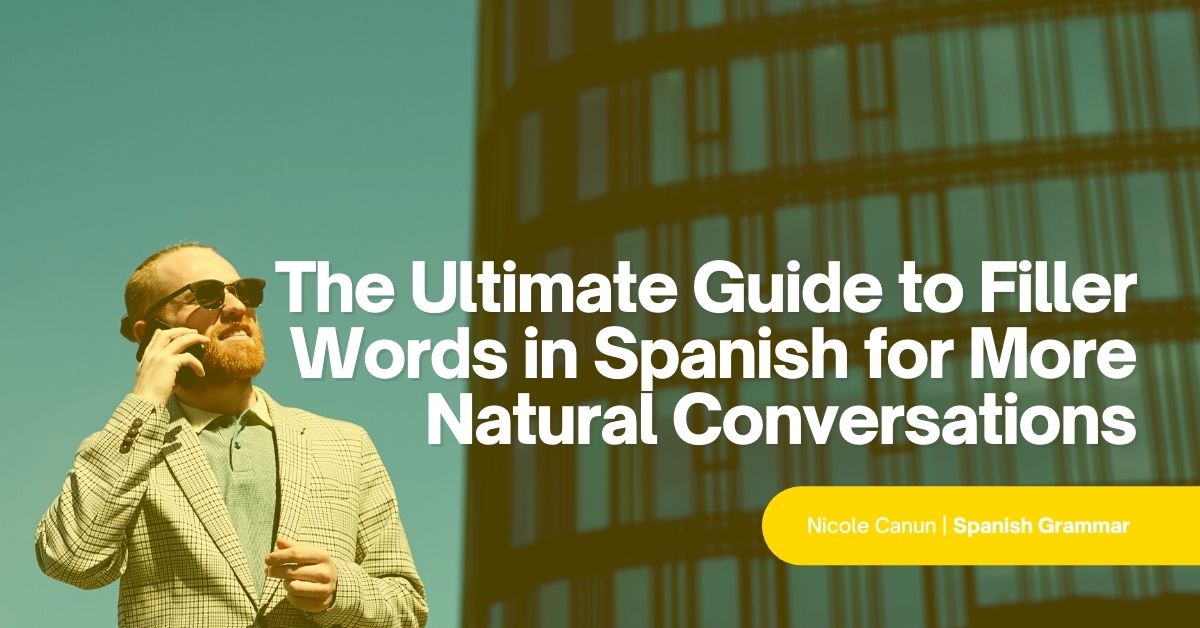 The Ultimate Guide to Filler Words in Spanish for More Natural ...
