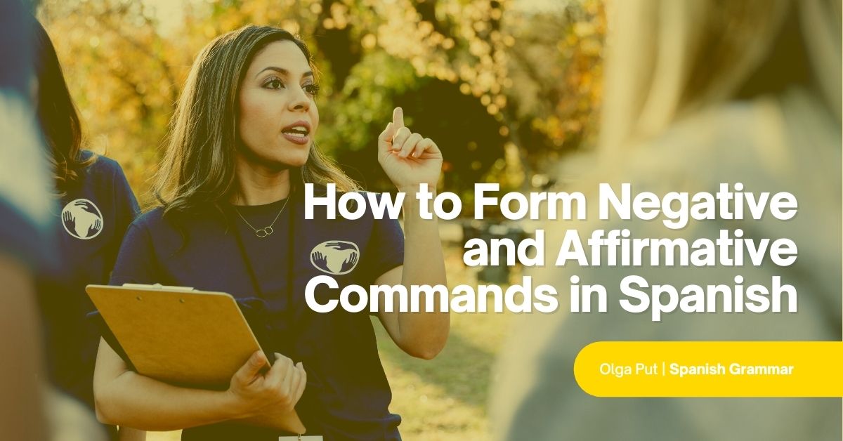 How to Form Negative and Affirmative Commands in Spanish