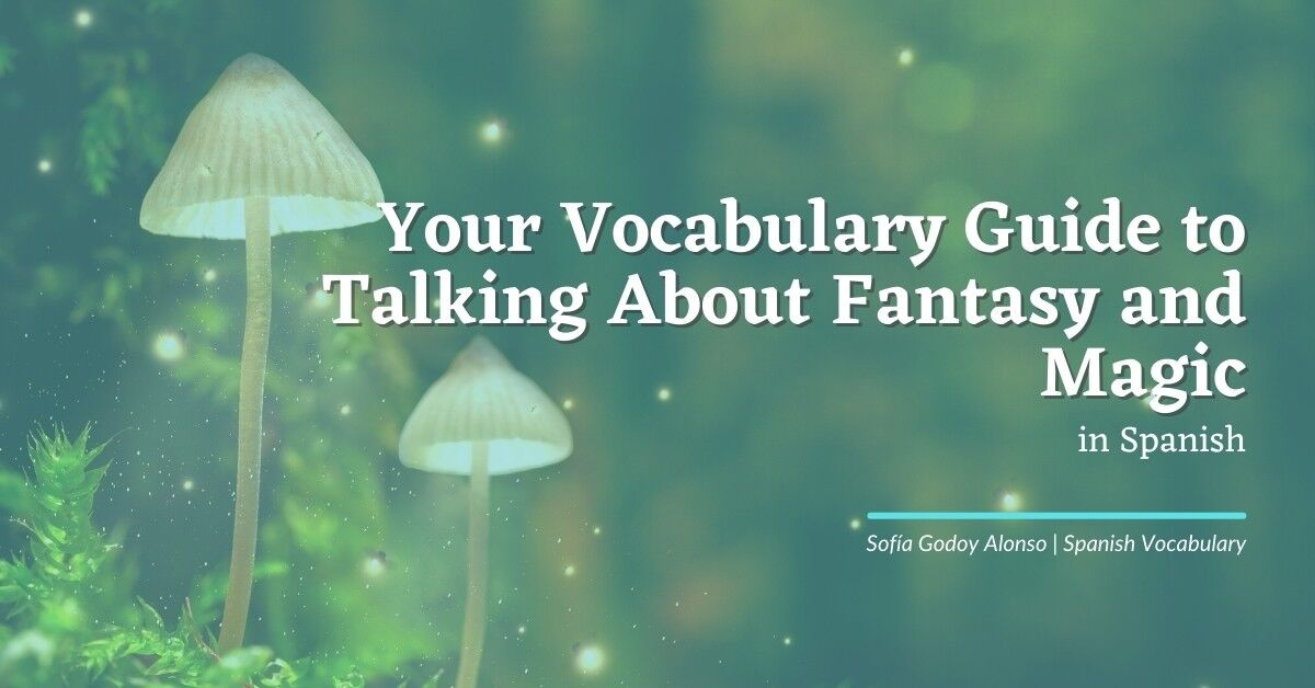 Your Vocabulary Guide to Talking About Fantasy and Magic in Spanish