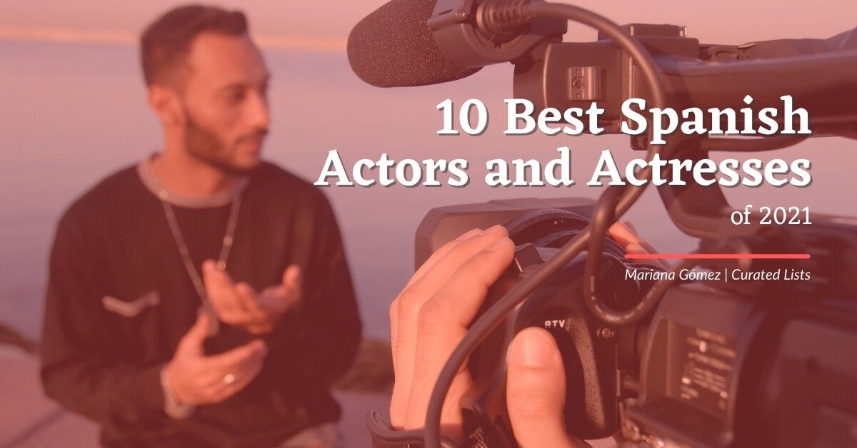 10 Best Spanish Actors and Actresses of 2021