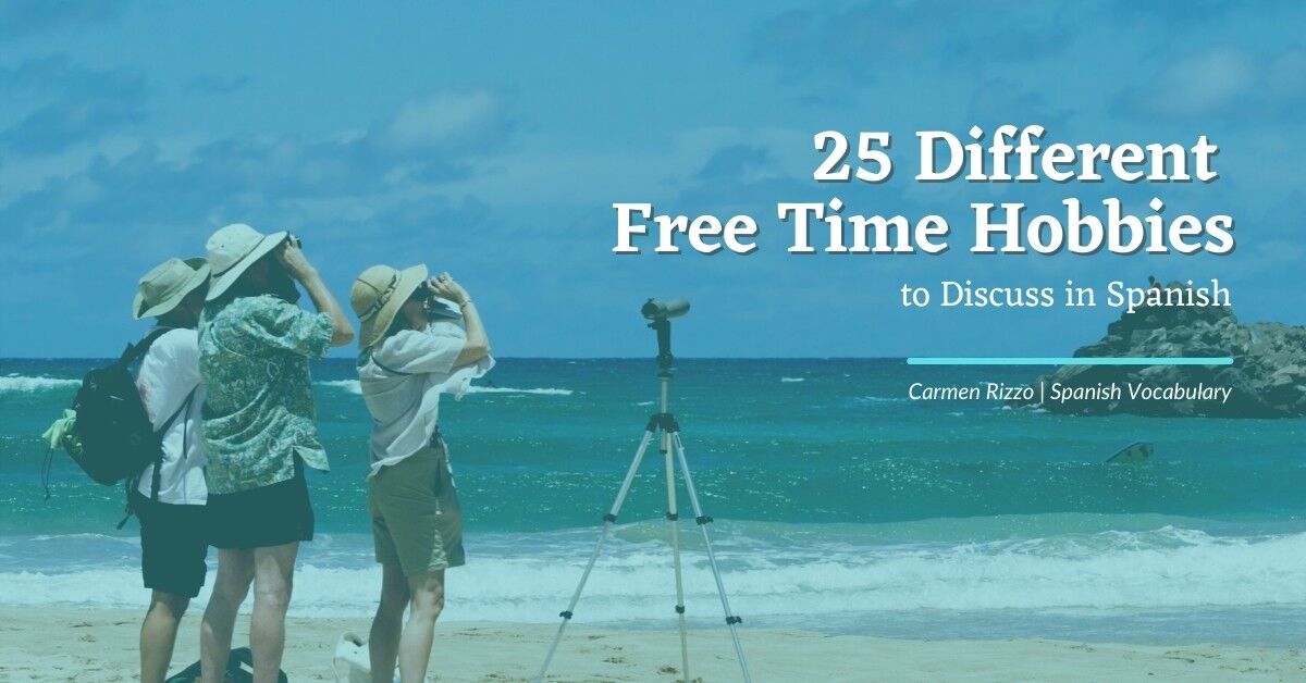25 Different Free Time Hobbies to Discuss in Spanish