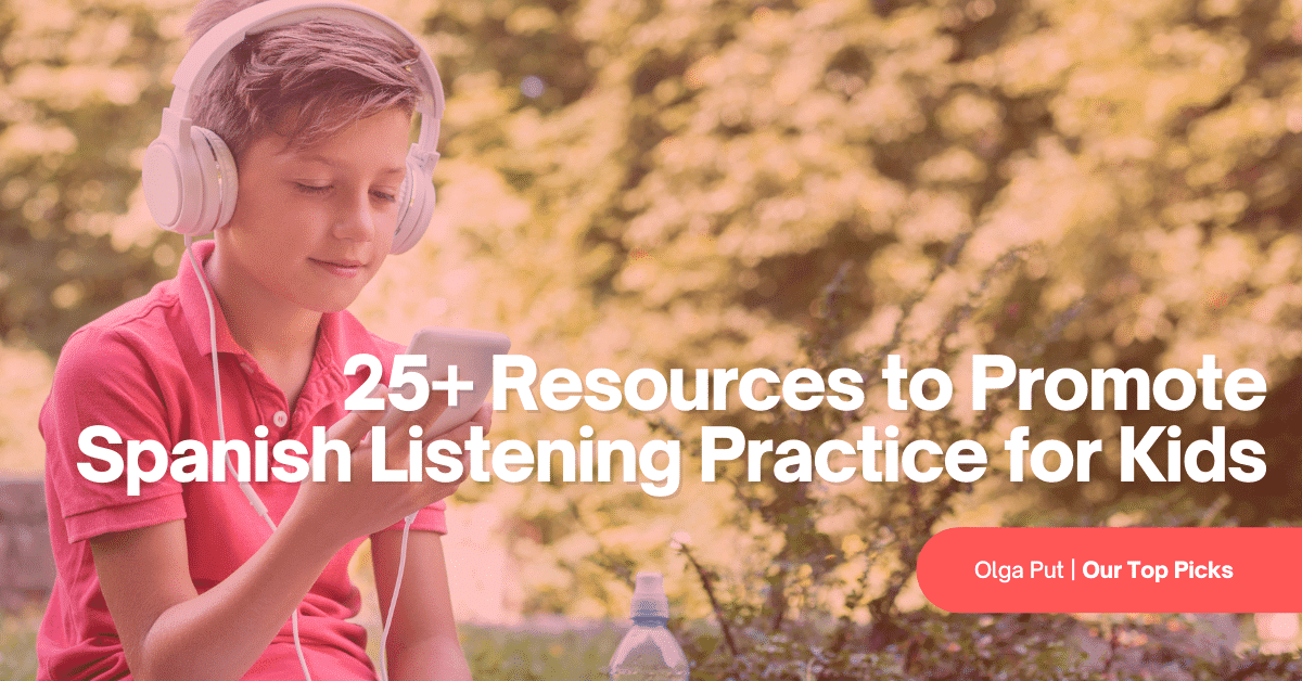 25+ Resources to Promote Spanish Listening Practice for Kids