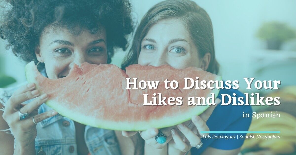 How to Discuss Your Likes and Dislikes in Spanish