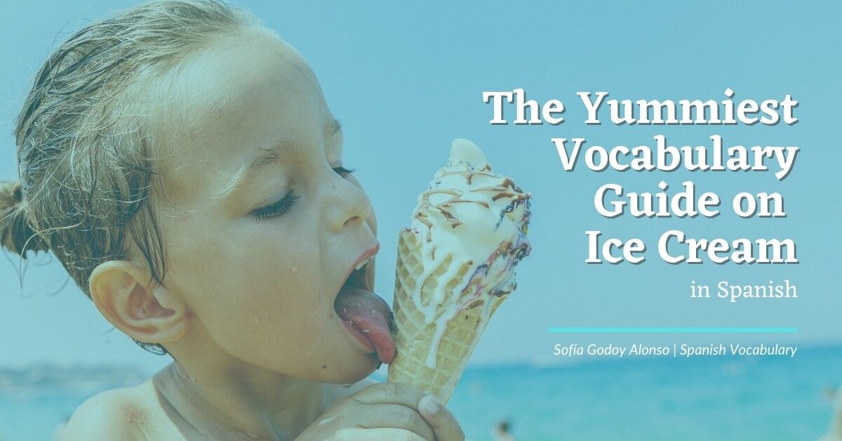 The Yummiest Vocabulary Guide on Ice Cream in Spanish