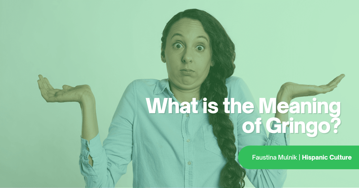 What is the Meaning of Gringo? The History and Origin of the Term