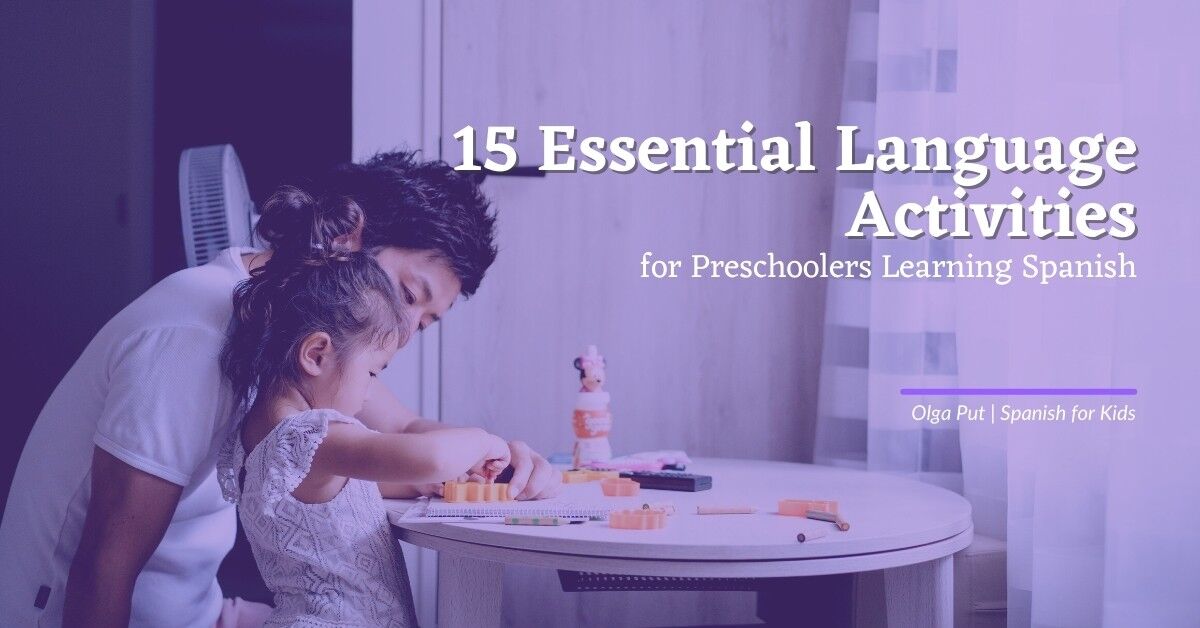 15 Essential Language Activities for Preschoolers Learning Spanish