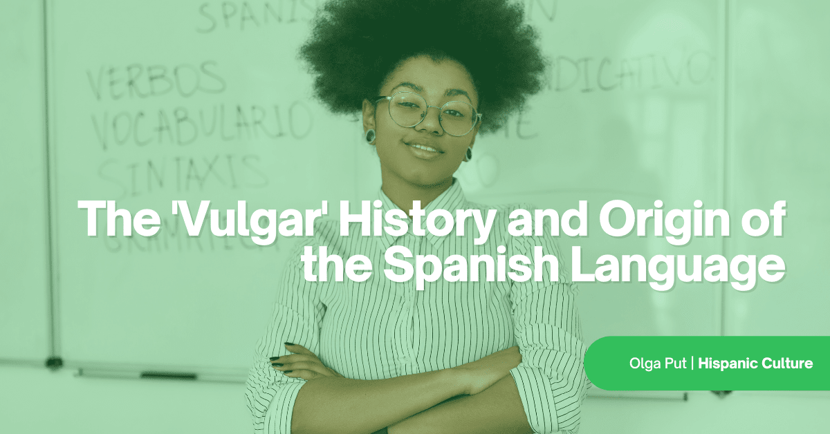 The 'Vulgar' History and Origin of the Spanish Language