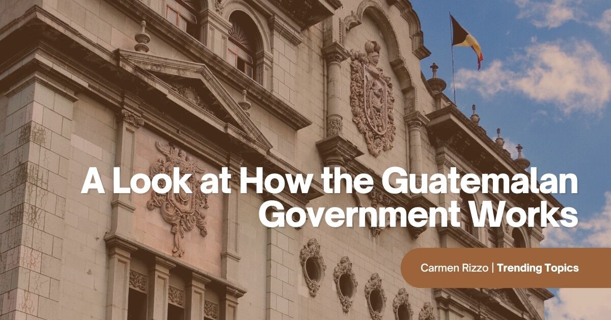A Look at How the Guatemalan Government Works