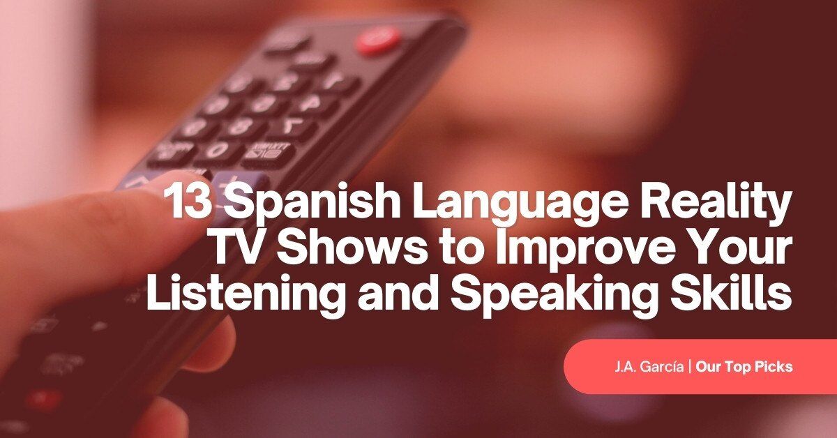 13 Spanish Language Reality TV Shows to Improve Your Listening and ...