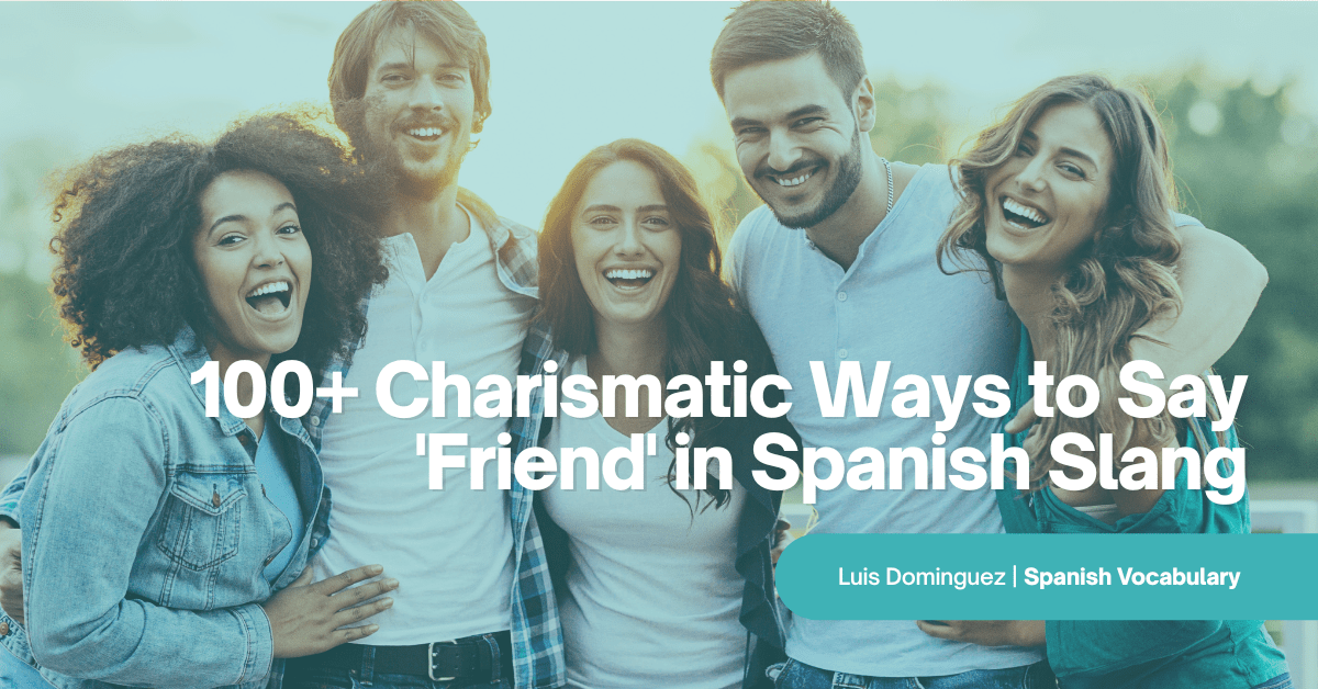 100+ Charismatic Ways to Say 'Friend' in Spanish Slang