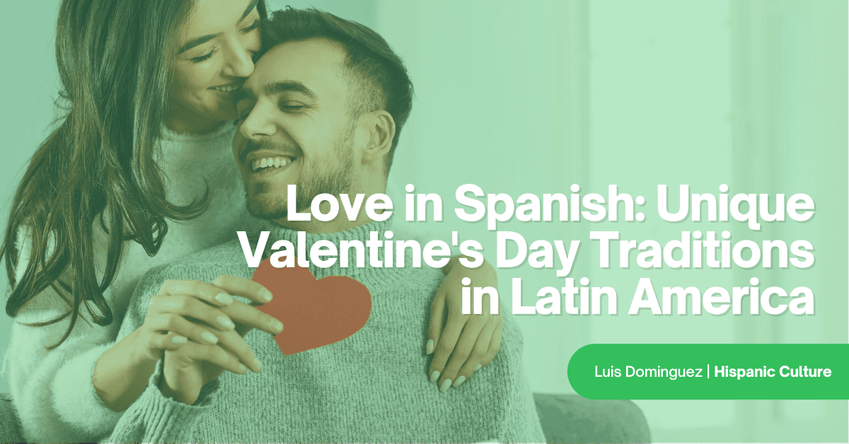 Love in Spanish: Unique Valentine's Day Traditions in Latin America