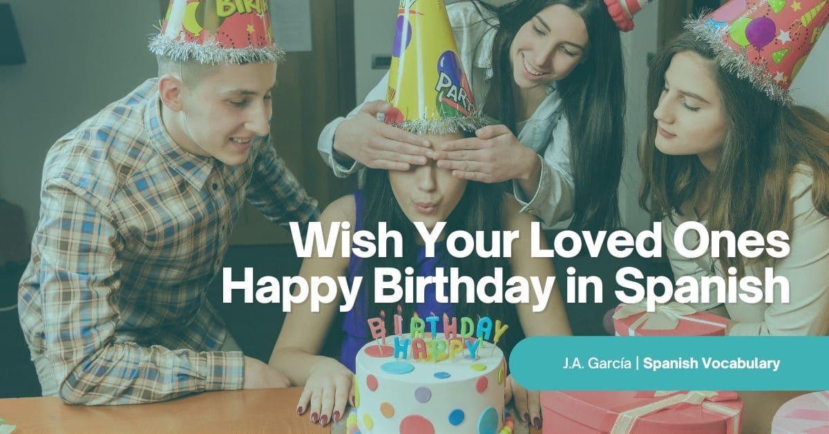 Wish Your Loved Ones Happy Birthday in Spanish
