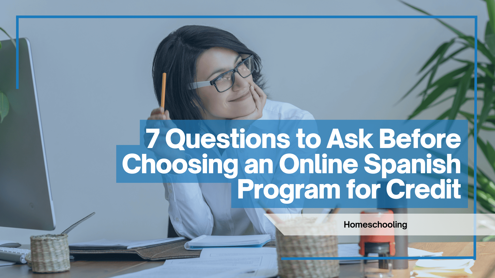 7 Questions to Ask Before Choosing an Online Spanish Program