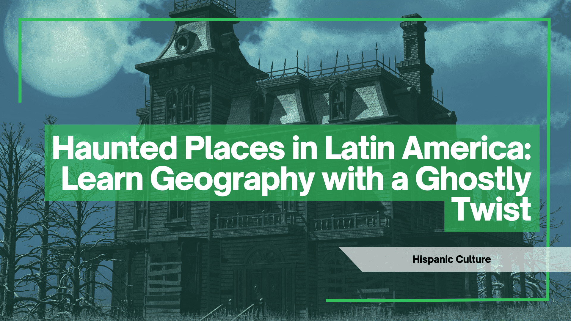 Haunted Places in Latin America: Geography with a Ghostly Twist