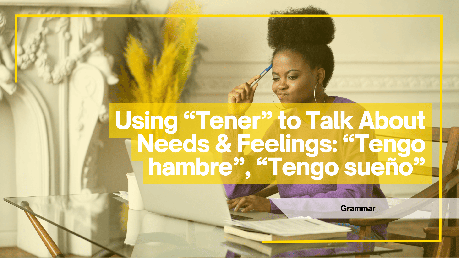 Using “Tener” to Talk About Needs & Feelings