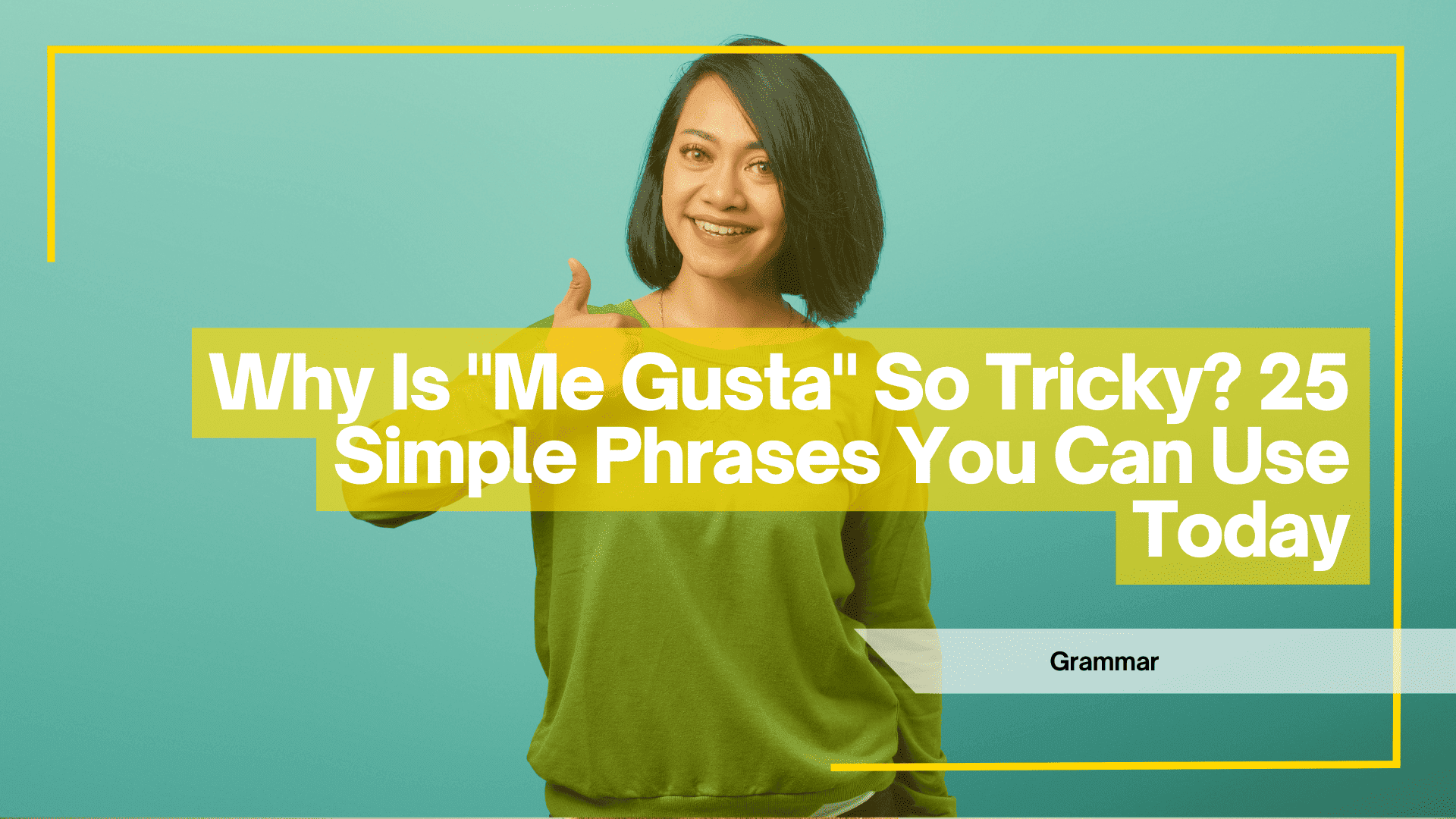 Why Is "Me Gusta" So Tricky? 25 simple phrases you can use