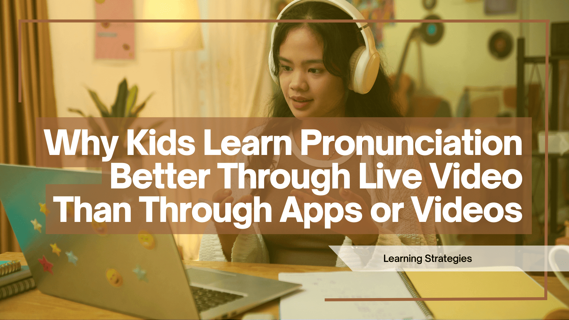 Why Kids Learn Pronunciation Best With Live Video Than In Apps