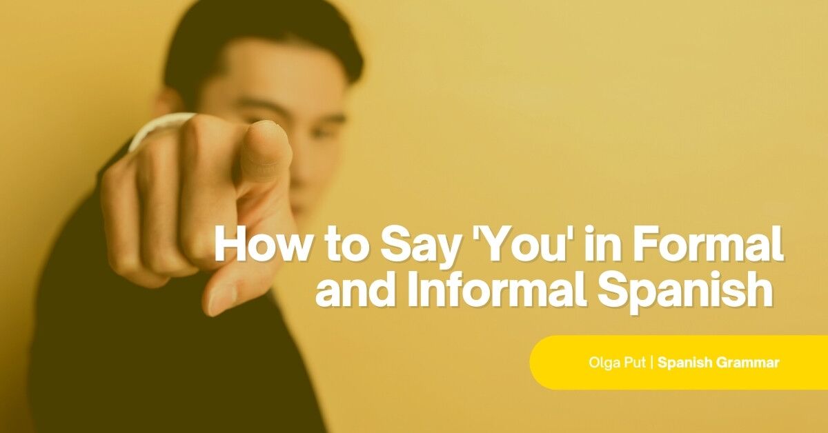 How to Say 'You' in Formal and Informal Spanish - Which One Should You Use?