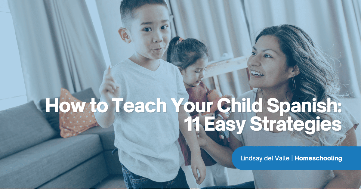 How to Teach Your Child Spanish: 11 Easy Strategies