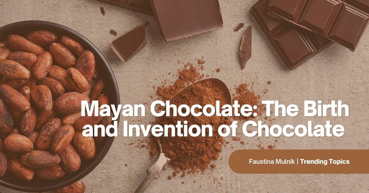 Mayan Chocolate: The Birth and Invention of Chocolate