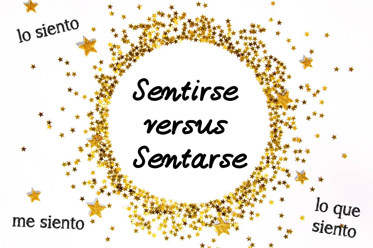 Sentirse vs Sentarse: How to Use me siento, lo siento, and lo que siento
