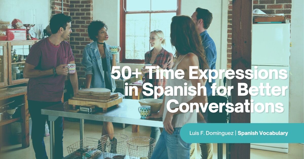50+ Time Expressions in Spanish for Better Conversations