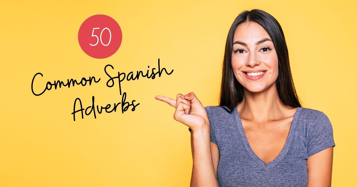 50 Common Spanish Adverbs to Start Using Today