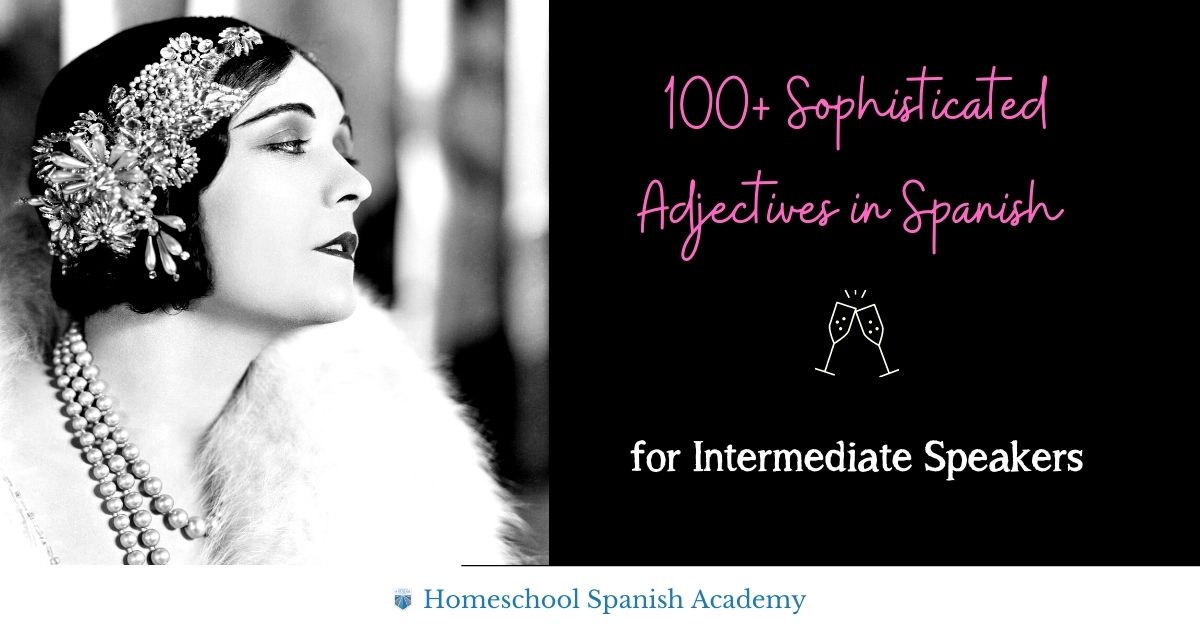 100+ Sophisticated Adjectives in Spanish for Intermediate Speakers