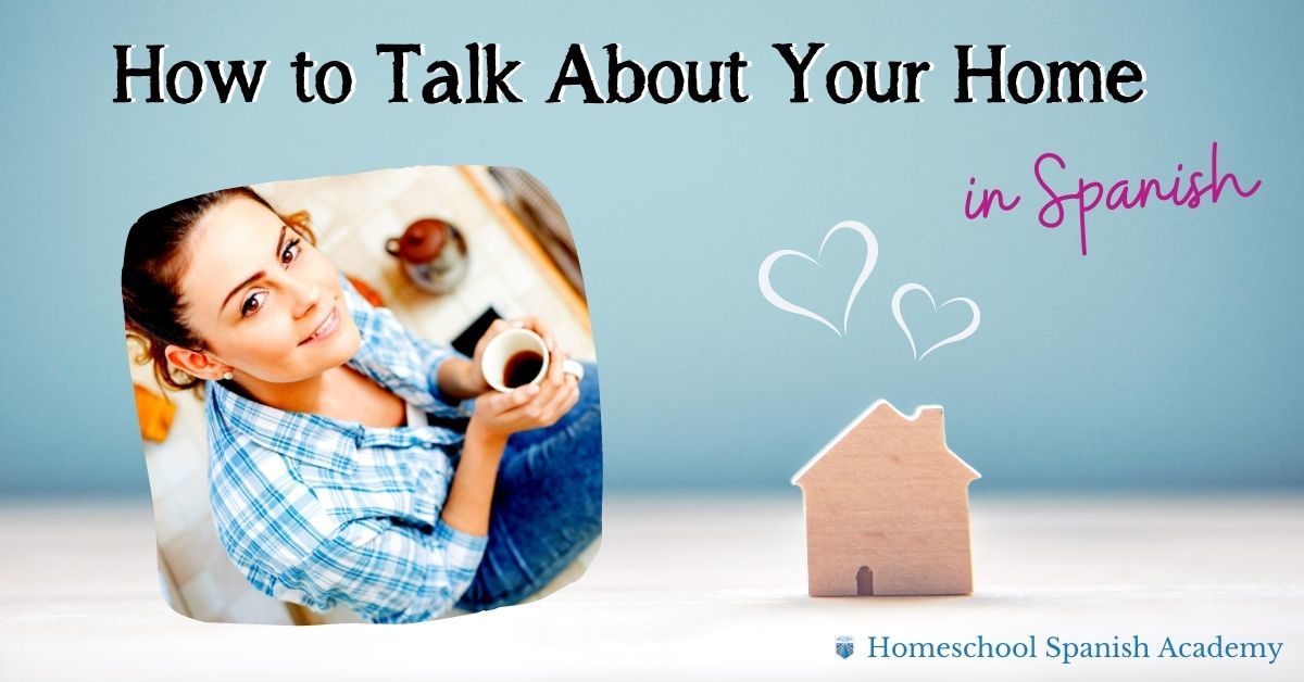 How to Talk About Your Home in Spanish: ¡Mi Casa es tu casa!