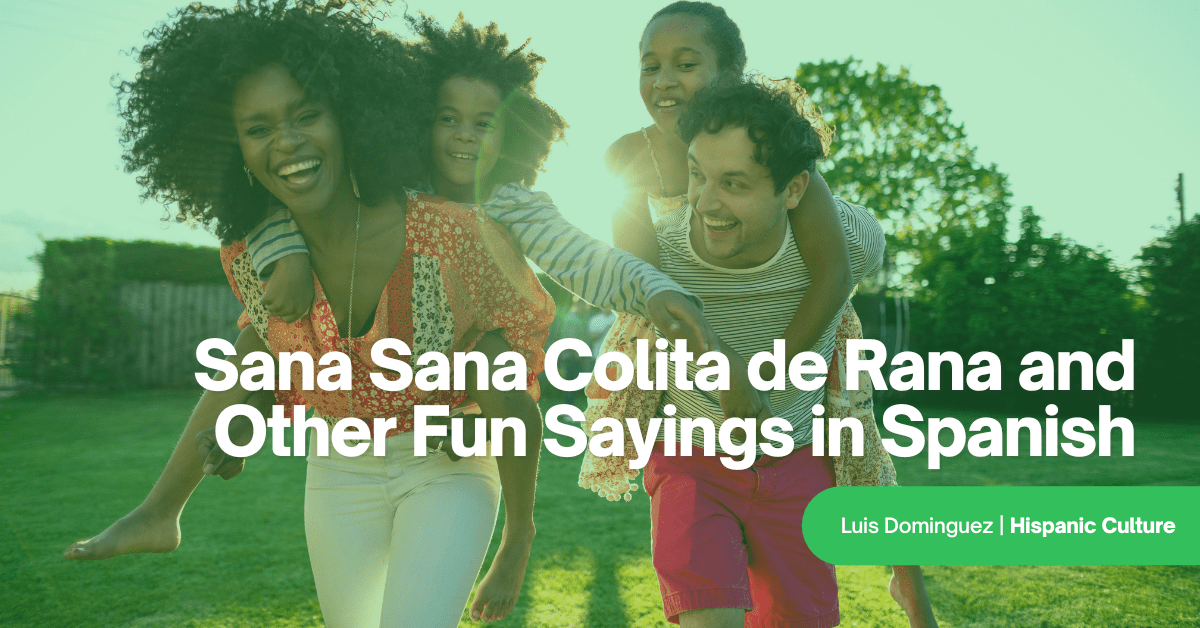 Sana Sana Colita de Rana and Other Fun Sayings in Spanish