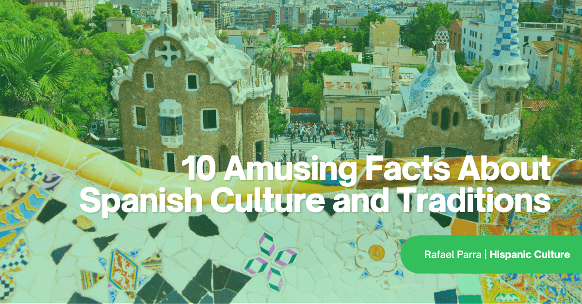 10 Amusing Facts About Spanish Culture and Traditions