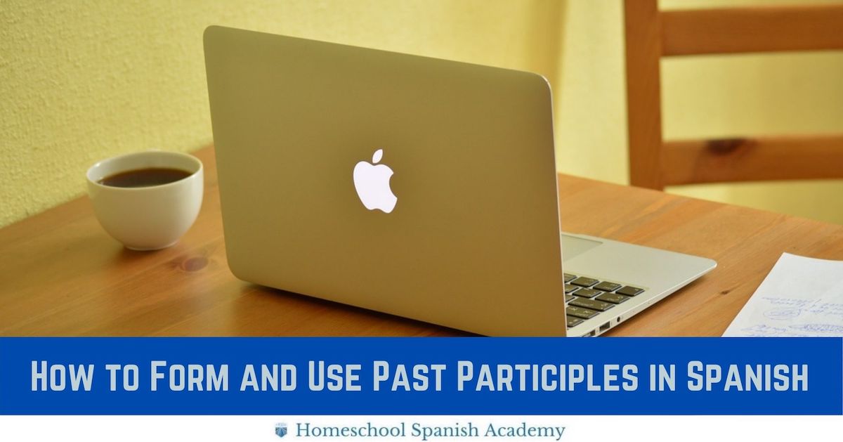 How to Form and Use Past Participles in Spanish