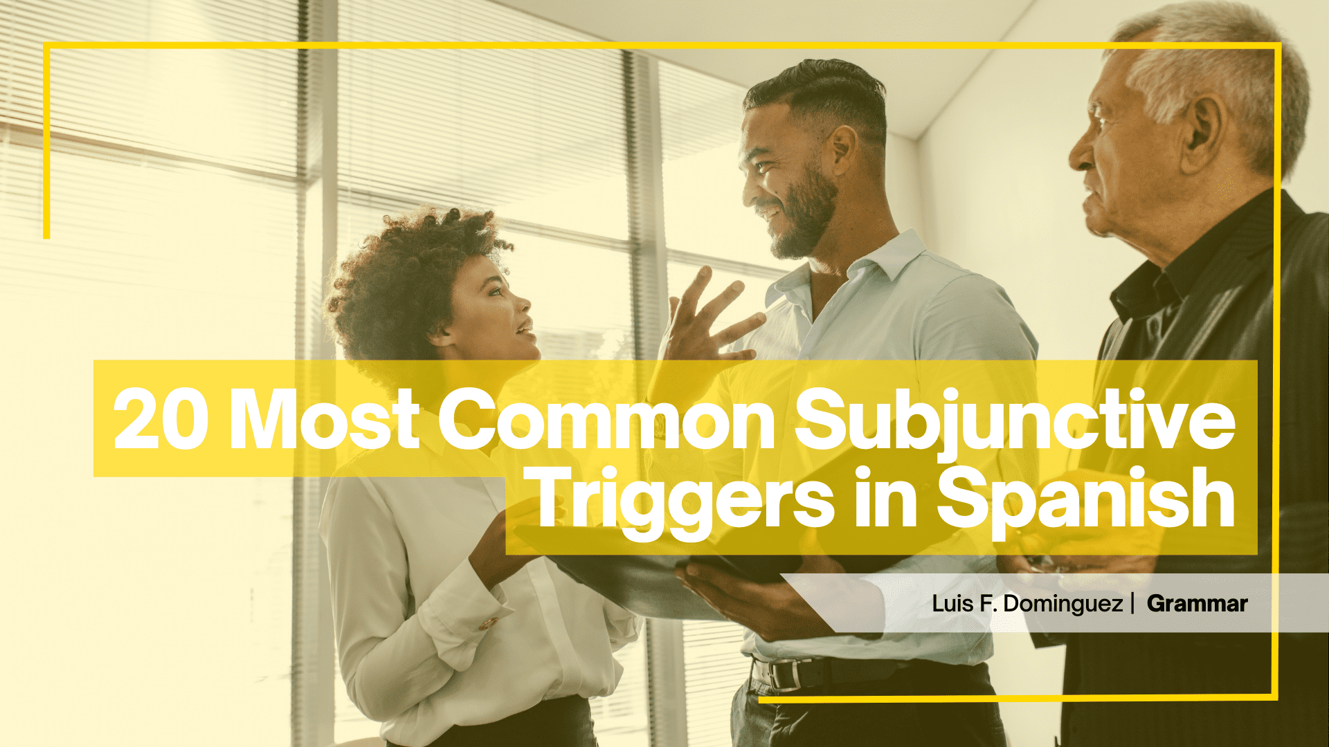 20 Most Common Subjunctive Triggers in Spanish