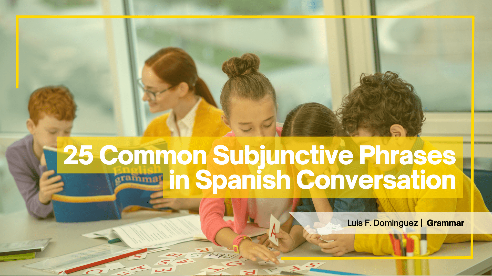 25 Common Subjunctive Phrases in Spanish Conversation