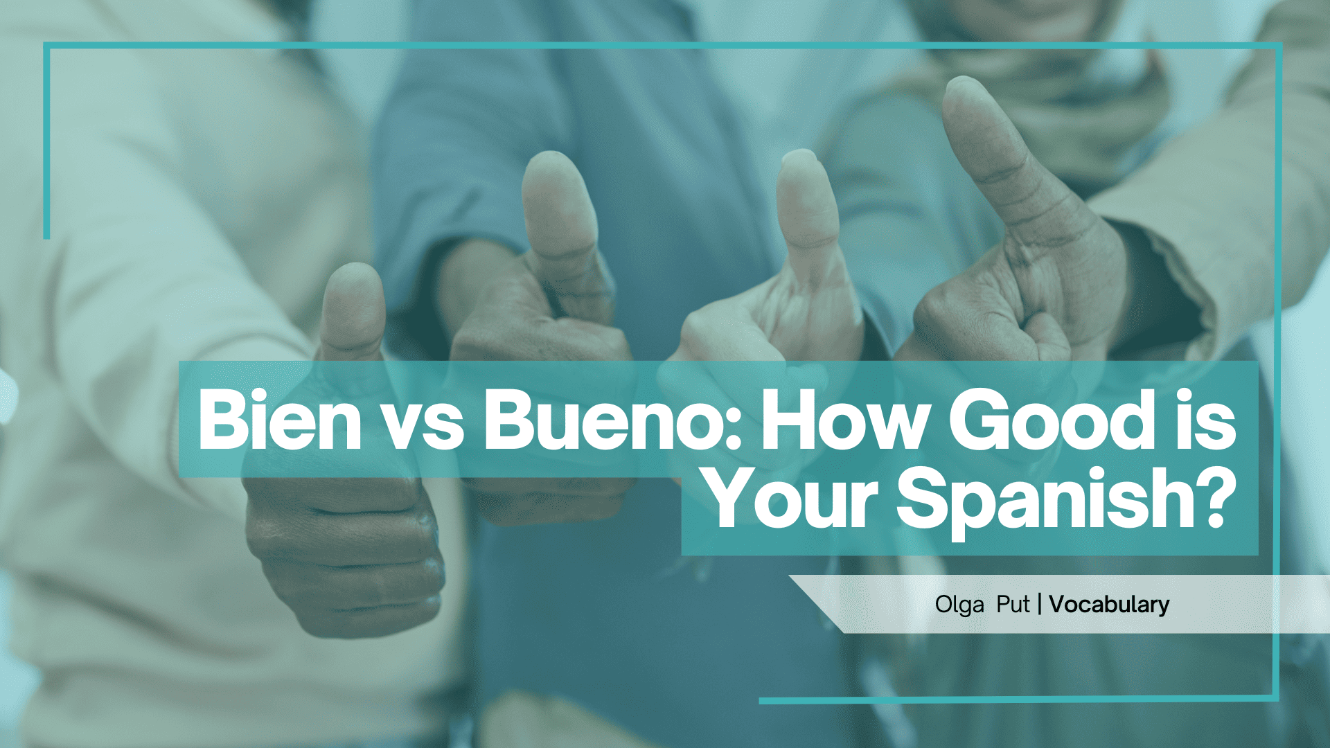 Bien vs Bueno: How Good is Your Spanish?