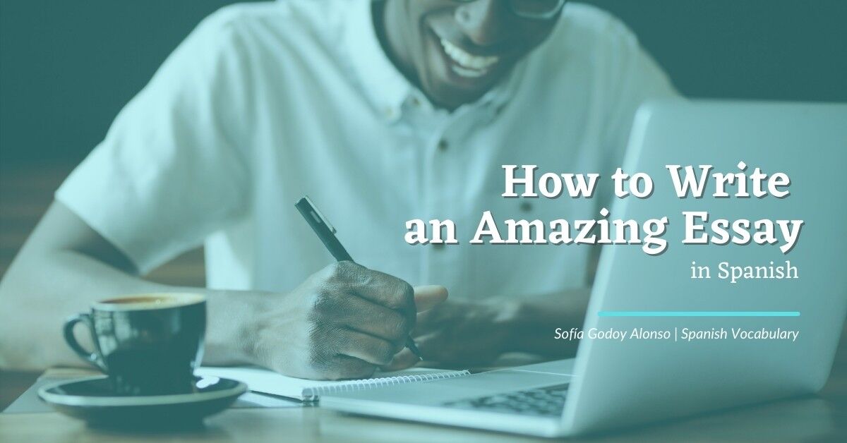 How to Write an Amazing Essay in Spanish