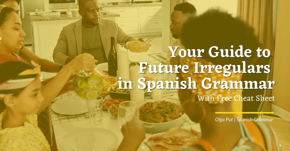 Your Guide to Future Irregulars in Spanish Grammar (with Free Cheat Sheet)