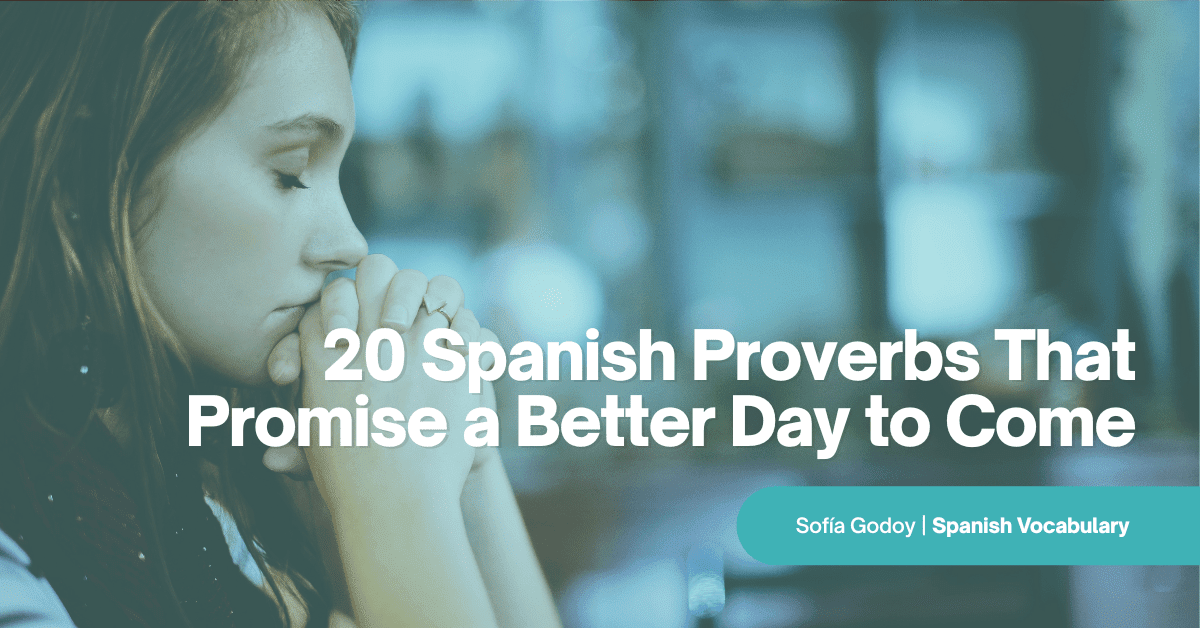 20 Spanish Proverbs That Promise a Better Day to Come