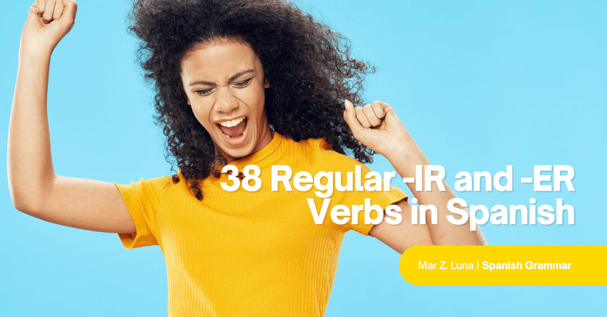 38 Regular -IR and -ER Verbs in Spanish You Can Master Today