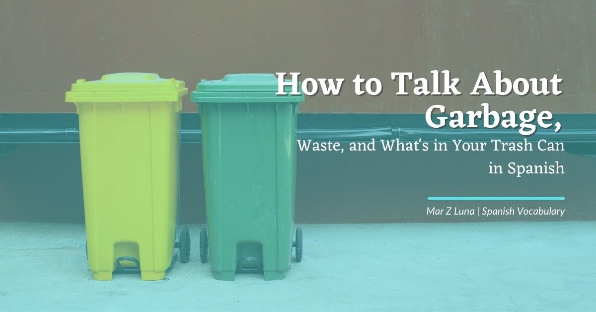 How to Talk About Garbage, Waste, and What's in Your Trash Can in Spanish