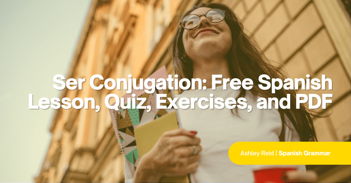 Ser Conjugation: Free Spanish Lesson, Quiz, Exercises, and PDF