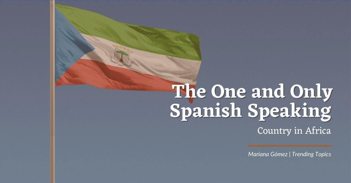 The One and Only Spanish Speaking Country in Africa