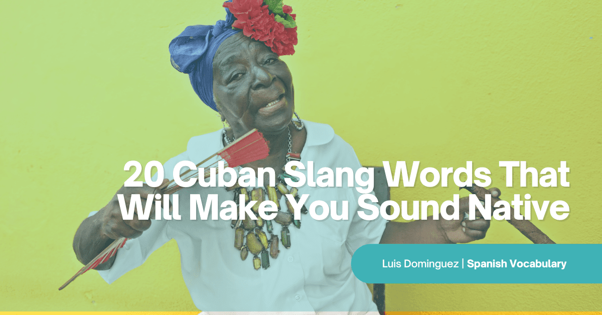 20 Cuban Slang Words That Will Make You Sound Native