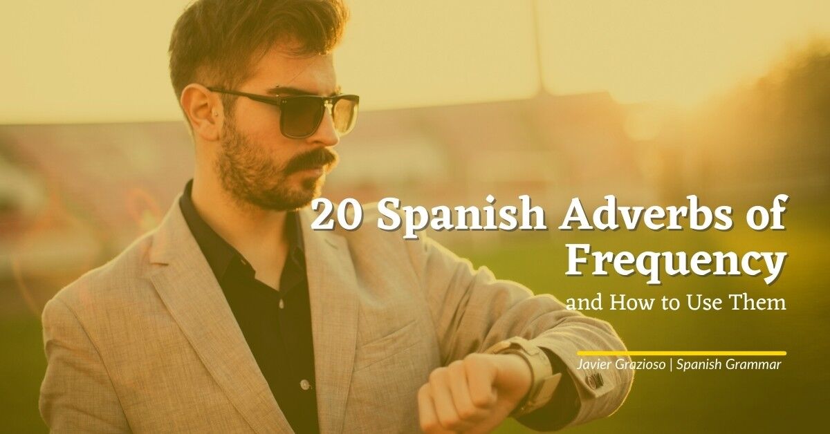 20 Spanish Adverbs of Frequency and How to Use Them