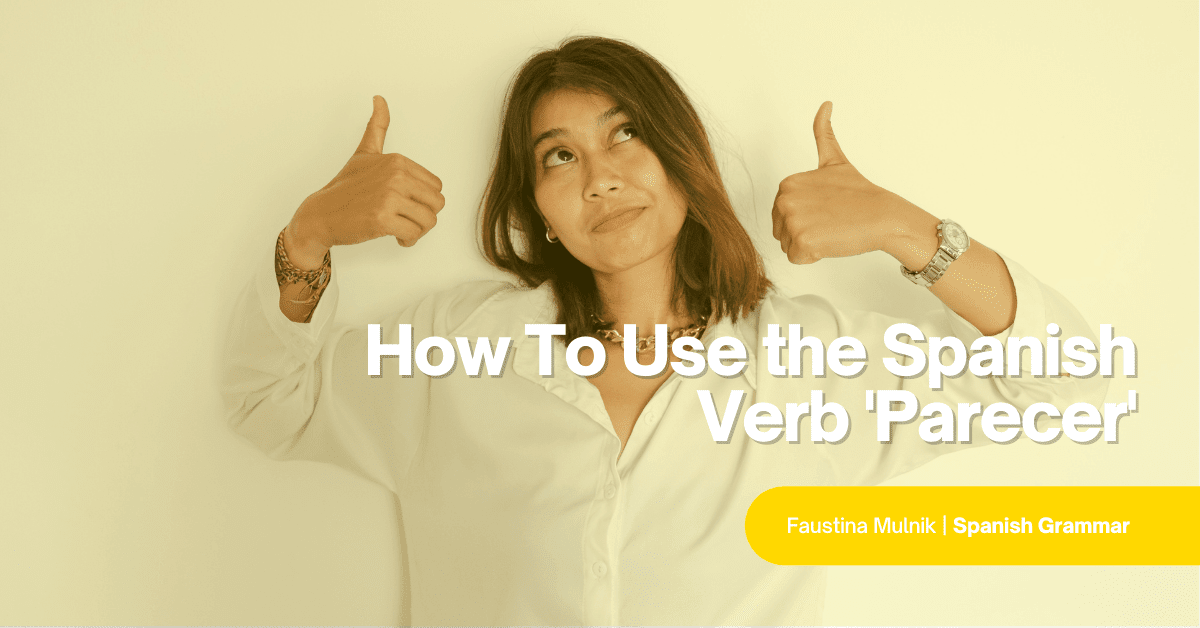 How To Use the Spanish Verb 'Parecer'