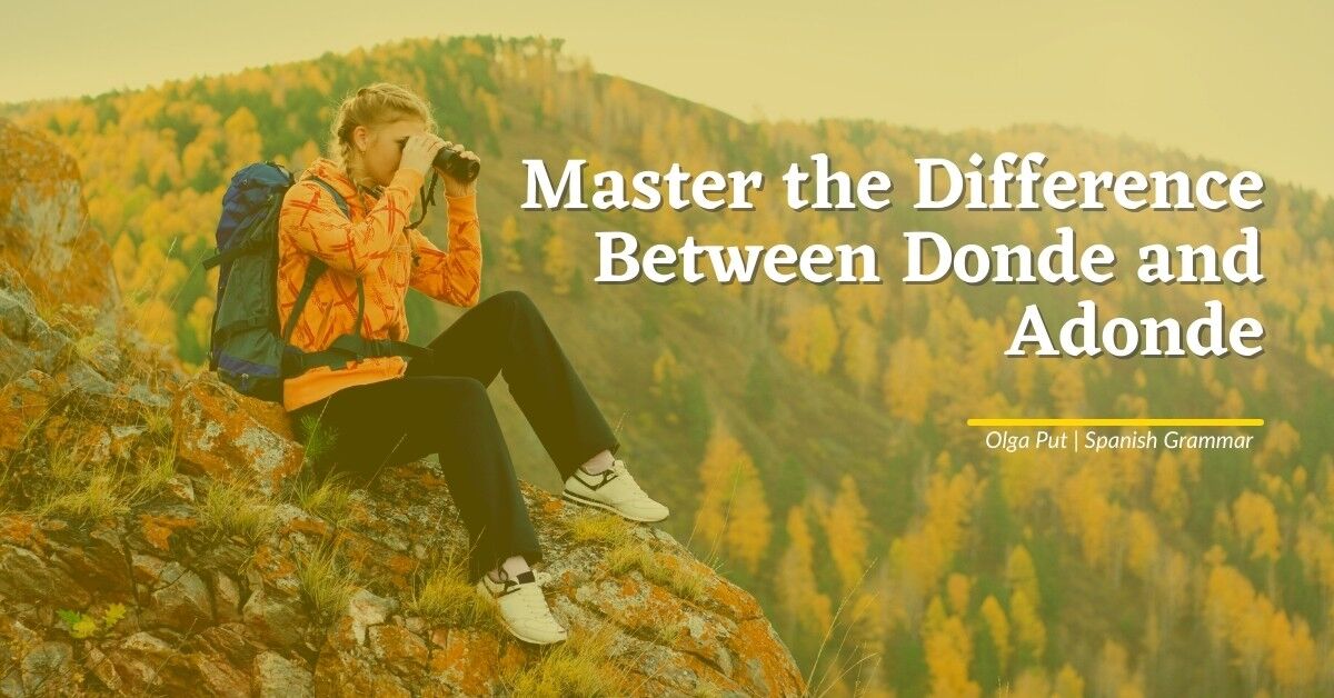 Master the Difference Between Donde and Adonde in Spanish