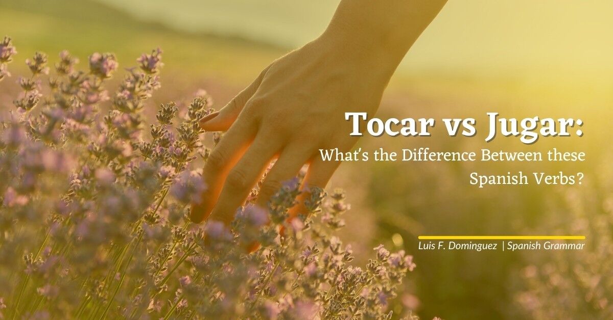 Tocar vs Jugar: What's the Difference Between these Spanish Verbs?