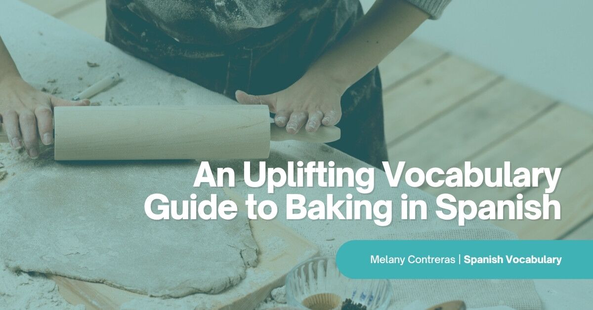 An Uplifting Vocabulary Guide to Baking in Spanish