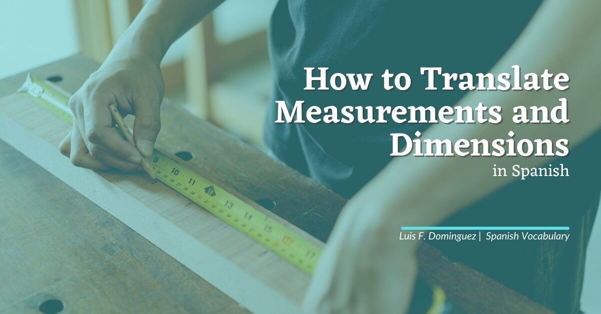 How to Translate Measurements and Dimensions in Spanish