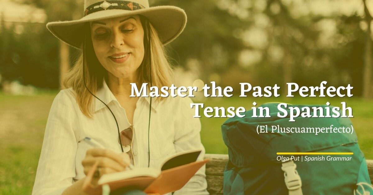 Master the Past Perfect Tense in Spanish (El Pluscuamperfecto)
